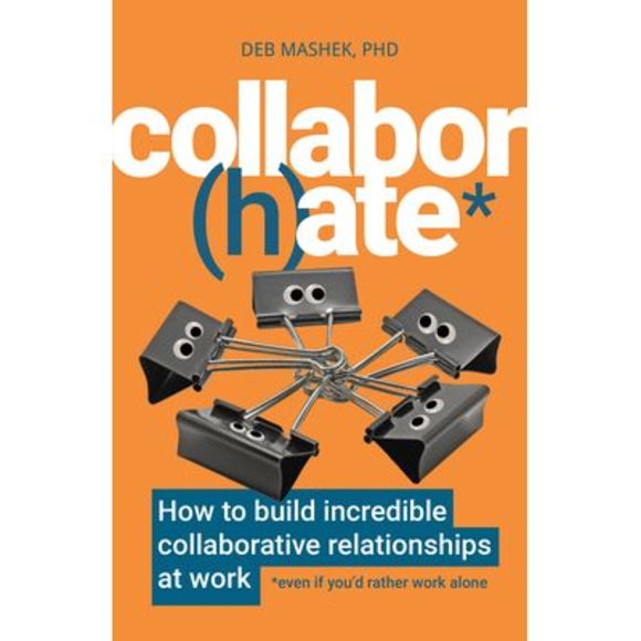 Deb Mashek | Other | Collaborhate How To Build Incredible Collaborative ...